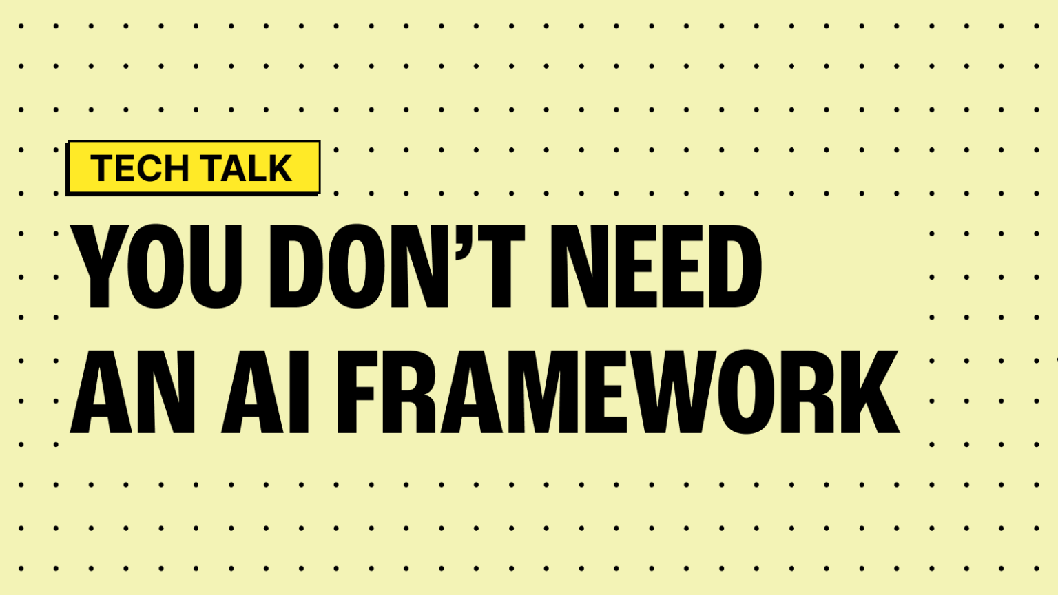 You don't need an AI agent framework, or why frameworks are the new ...